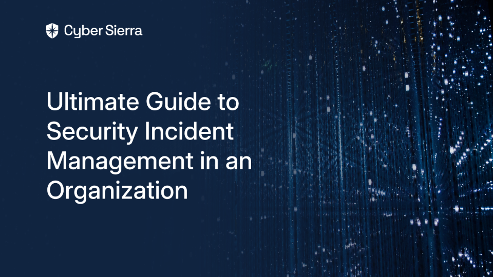 Ultimate Guide to Security Incident Management in an Organization