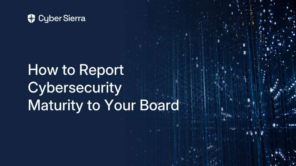 How to Report Cybersecurity Maturity to Your Board