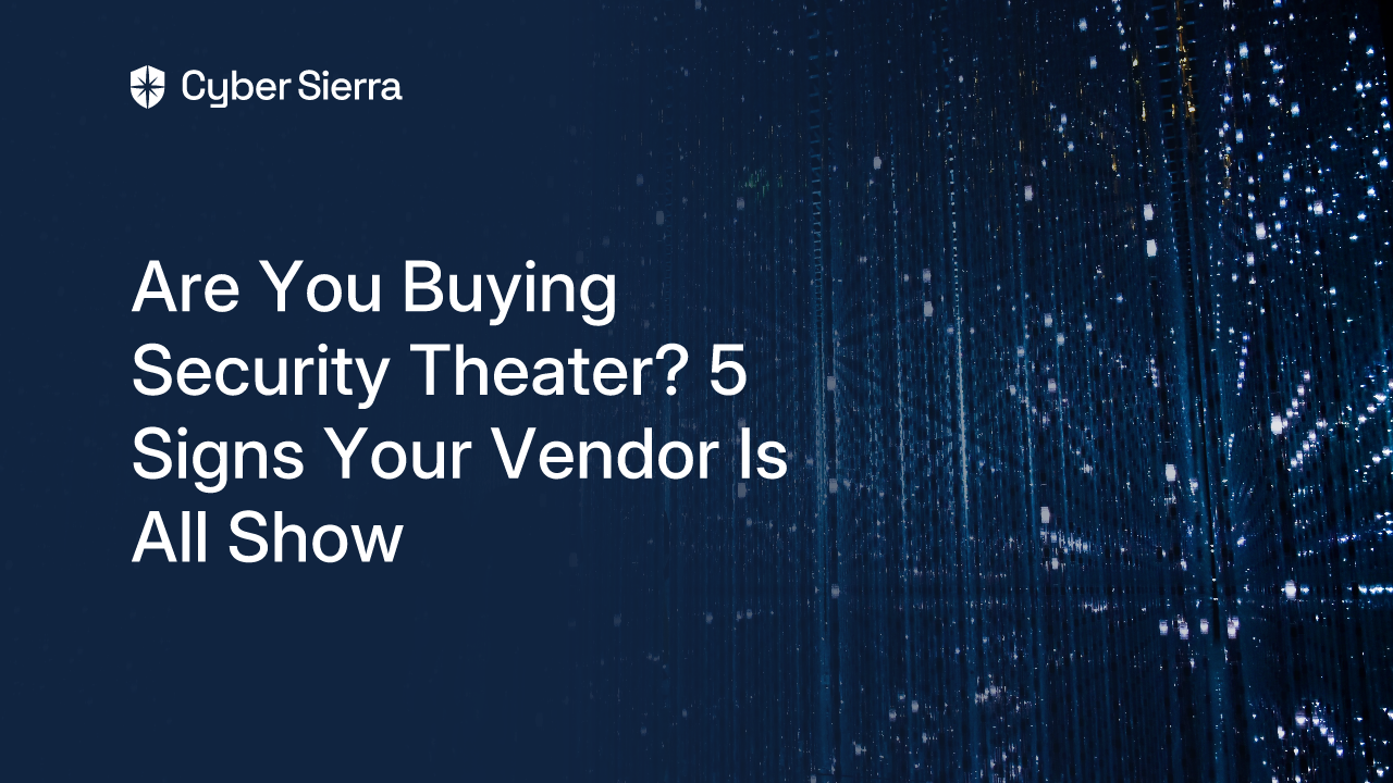 Are You Buying Security Theater? 5 Signs Your Vendor Is All Show