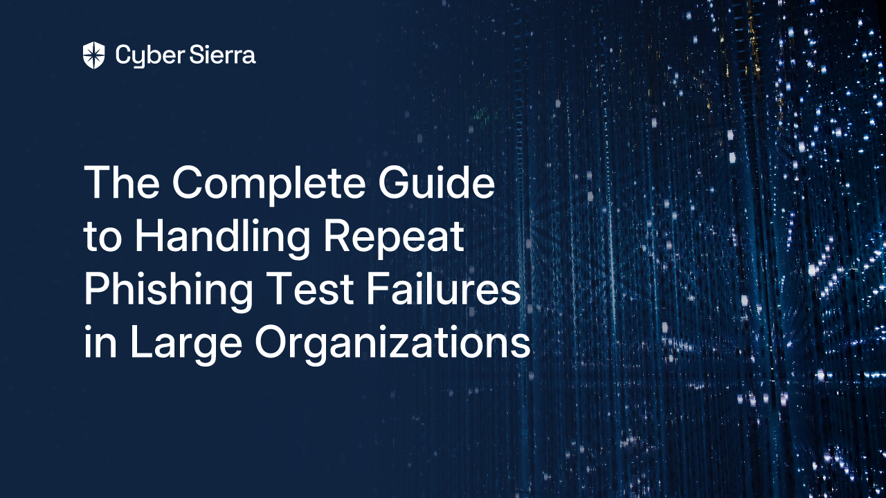 The Complete Guide to Handling Repeat Phishing Test Failures in Large ...