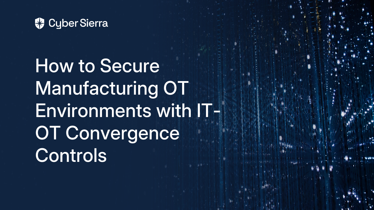 How to Secure Manufacturing OT Environments with IT-OT Convergence Controls