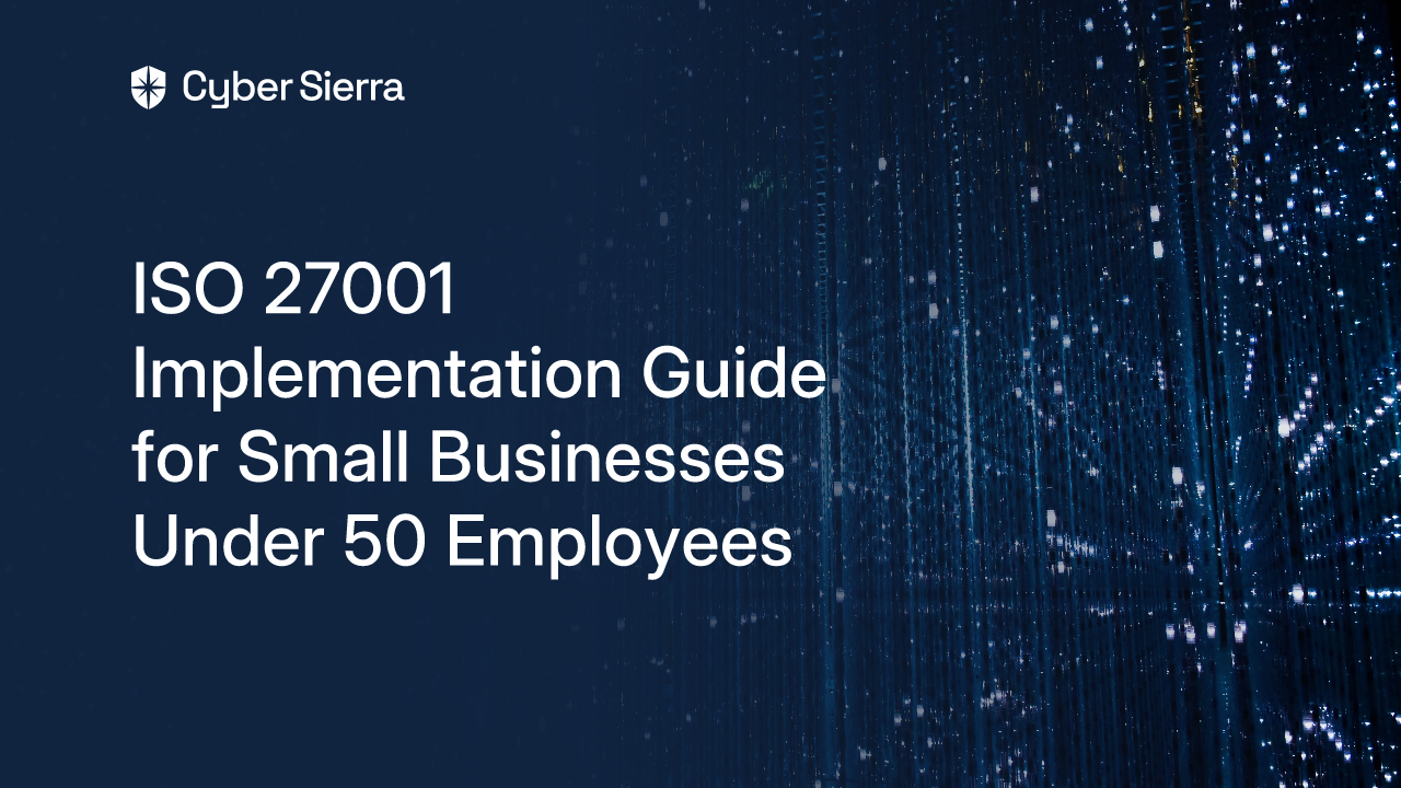 ISO 27001 Implementation Guide for Small Businesses Under 50 Employees