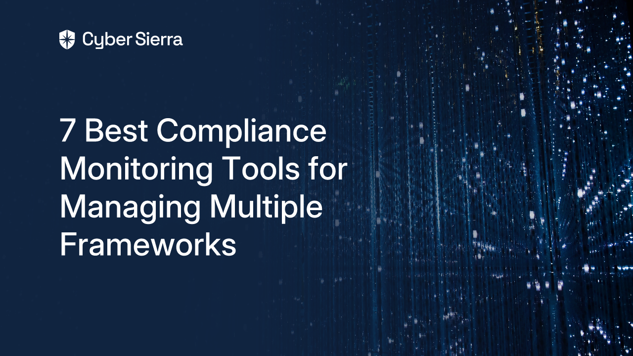 7 Best Compliance Monitoring Tools for Managing Multiple Frameworks