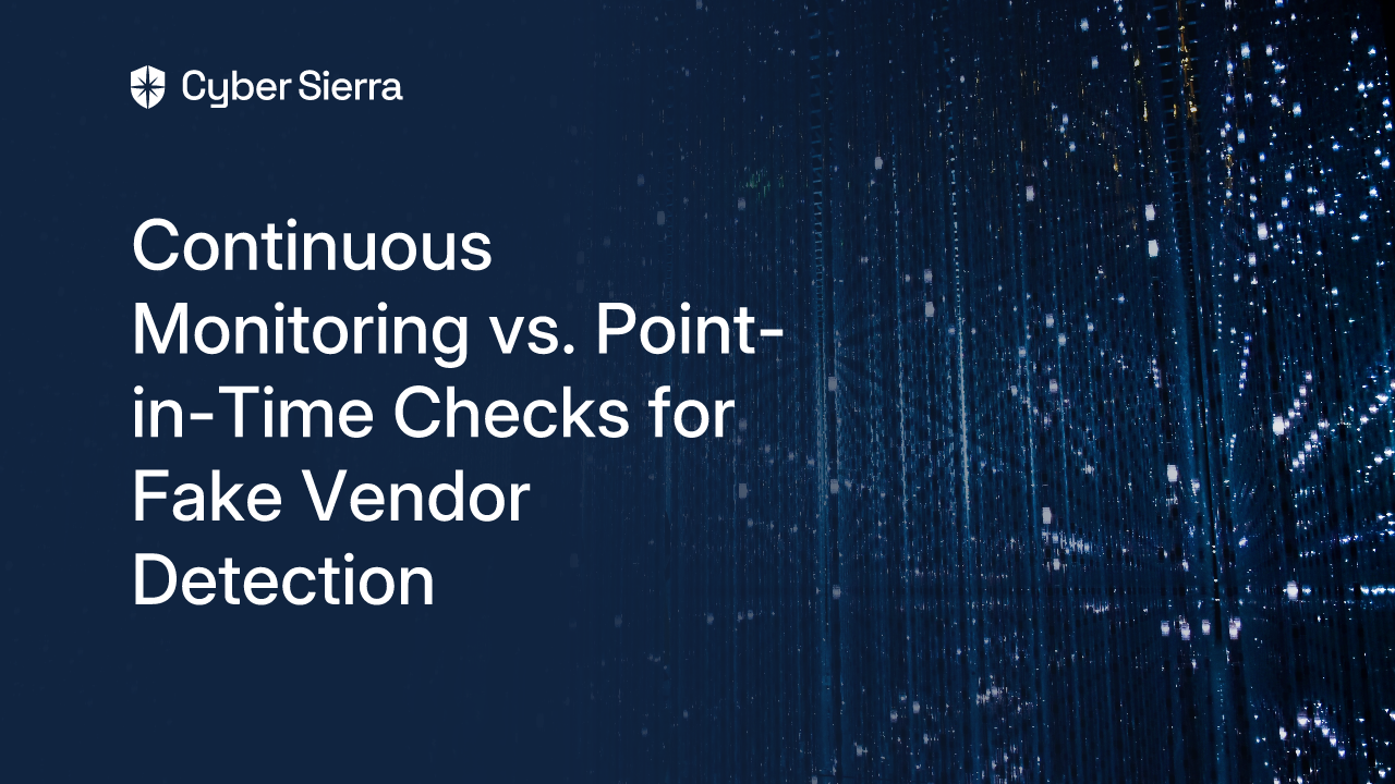 Continuous Monitoring vs. Point-in-Time Checks for Fake Vendor Detection